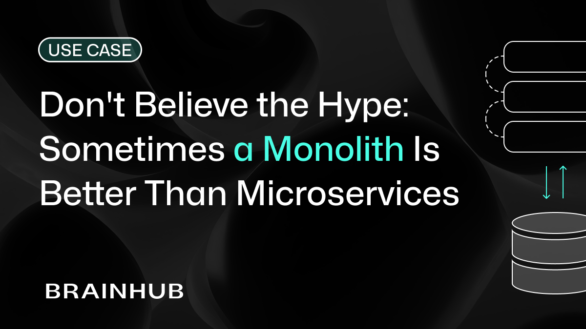 Don't Believe the Hype: Sometimes a Monolith Is Better Than Microservices [Case Study]